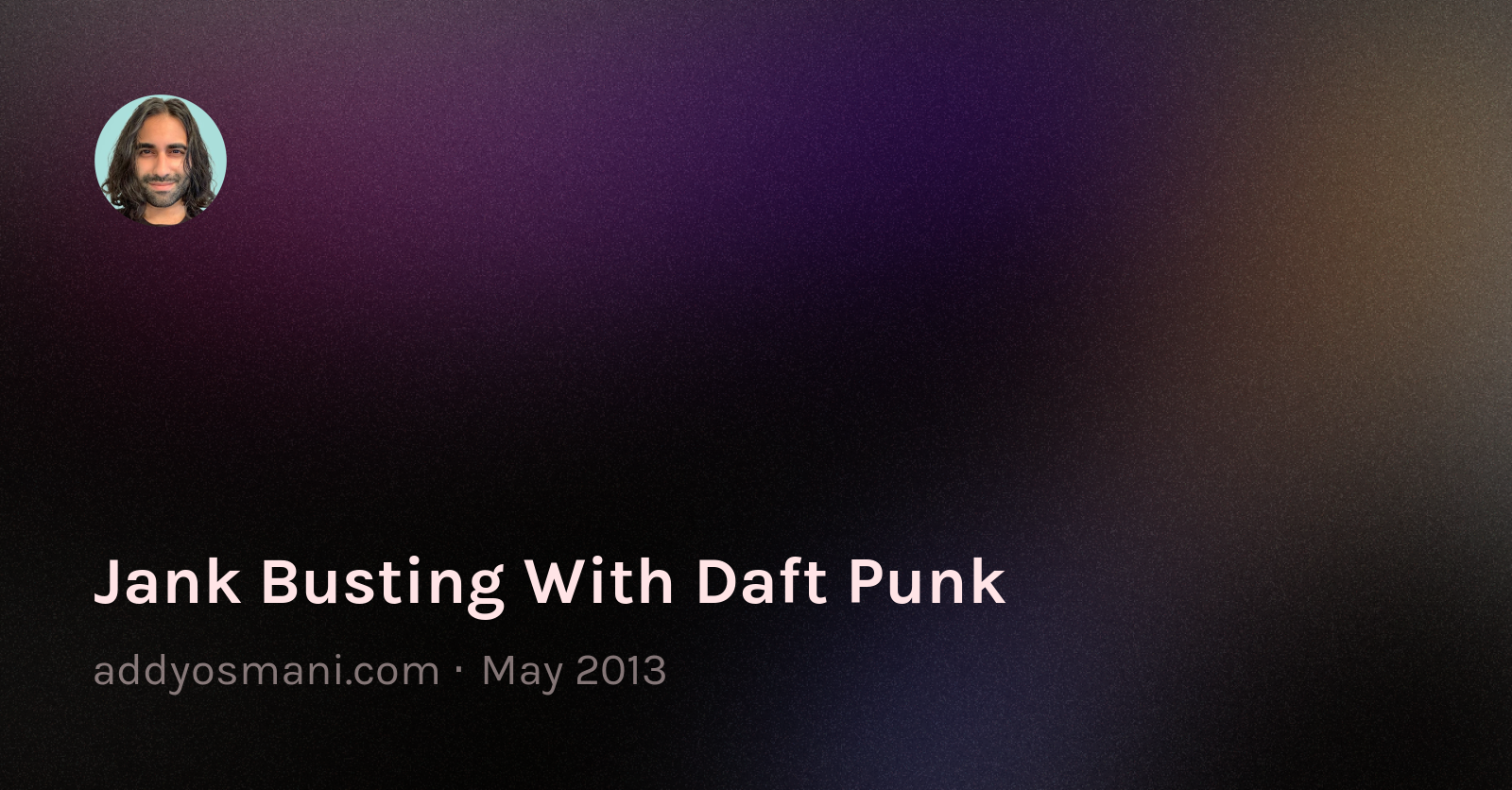 AddyOsmani.com - Jank Busting With Daft Punk